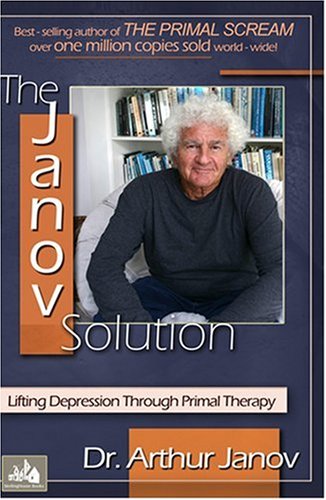 The Janov Solution: Lifting Depression Through Primal Therapy: Dr ...