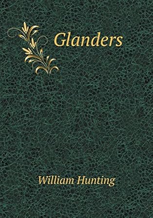 Glanders: Hunting, William: 9785518588974: Amazon.com: Books