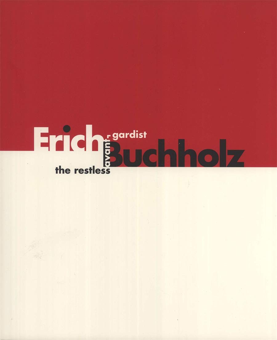 Erich Buchholz: The Restless Avant-Gardist: Anne Kirker, Doug Hall ...