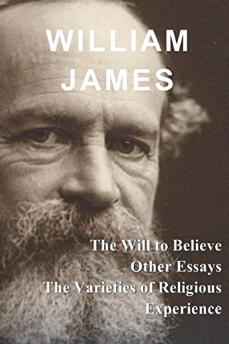 William James: The Will to Believe, Other Essays, & The Varieties of ...