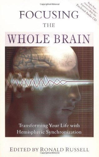 Focusing the Whole Brain: Transforming Your Life with Hemispheric ...