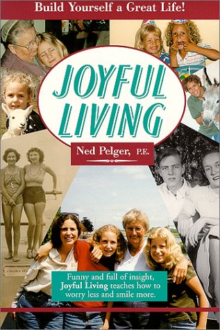 Joyful Living: Build Yourself a Great Life!: Pelger, Ned: 9780962456985 ...