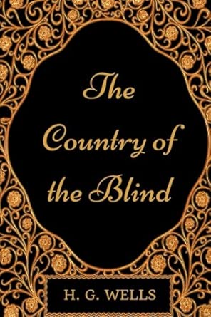 The Country of the Blind: By H. G. Wells - Illustrated: H. G. Wells ...