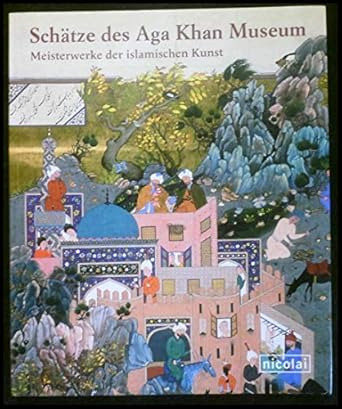 Schätze des Aga Khan Museum: Meisterwerke der islamischen Kunst ...