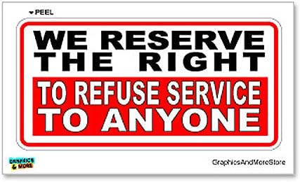 Amazon.com: GRAPHICS & MORE Reserve Right to Refuse Service - Customer ...