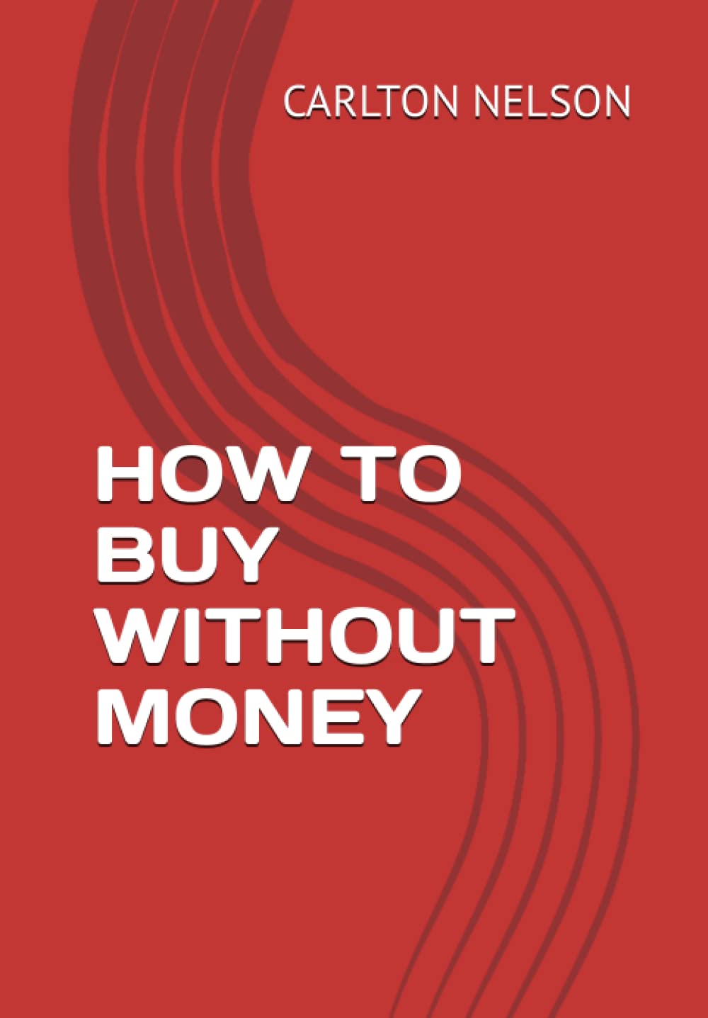 HOW TO BUY WITHOUT MONEY: NELSON, CARLTON: 9798390835562: Amazon.com: Books