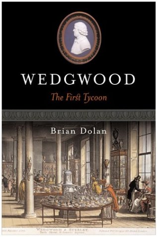 Wedgwood: The First Tycoon: Dolan, Brian: Amazon.com: Books