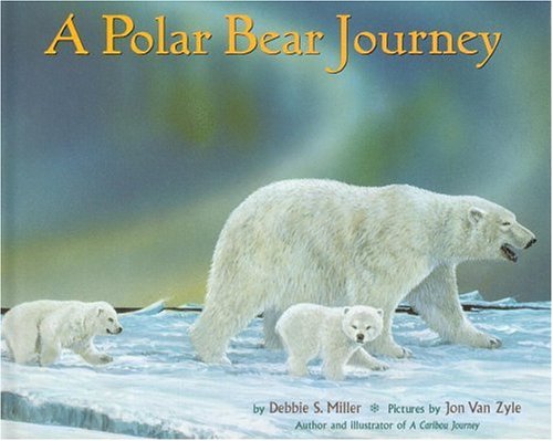 A Polar Bear Journey: Miller, Debbie S., Zyle, Jon Van: 9780316572446 ...