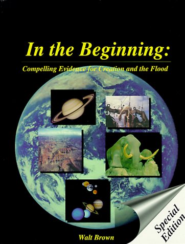 In the Beginning: Compelling Evidence for Creation and the Flood: Walt ...