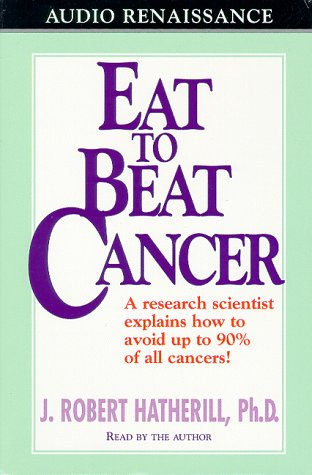 Eat To Beat Cancer: A Research Scientist Explains How You and Your ...