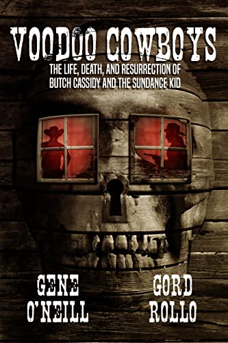 VOODOO COWBOYS: The Life, Death, and Resurrection of Butch Cassidy and ...