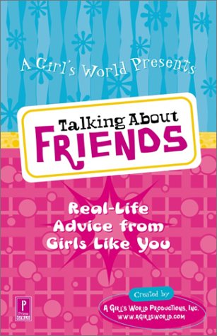 Talking About Friends: Real-Life Advice from Girls Like You: A Girls ...