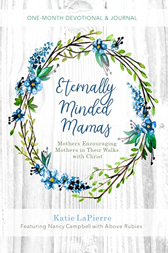 Eternally Minded Mamas One-Month Devotional and Journal: Mothers ...