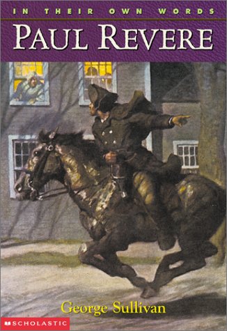 In Their Own Words: Paul Revere: Sullivan, George: 9780439147484 ...