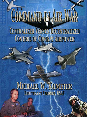 Command in Air: War Centralized versus Decentralized Control of Combat ...