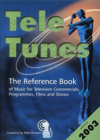 Tele-tunes 2003: The Reference Book of Music for Television Commercials ...