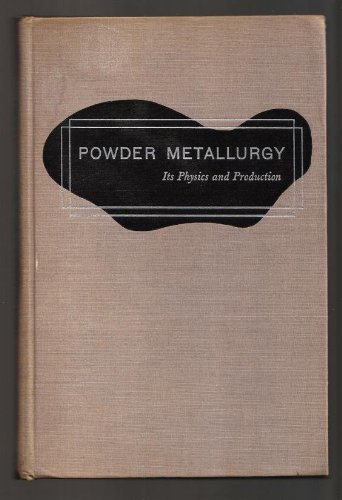 Powder metallurgy,: Its physics and production: Schwarzkopf, Paul ...
