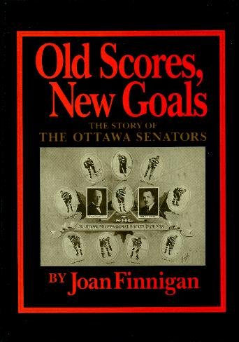 Old Scores, New Goals: Story of the Ottawa Senators: 9781550820546 ...
