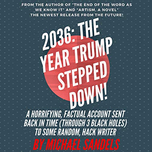 Amazon.com: 2036: The Year Trump Stepped Down!: A Horrifying, Factual ...