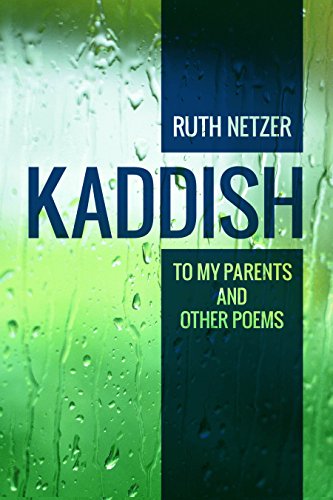 Kaddish to My Parents and Other Poems - Kindle edition by Netzer, Ruth ...