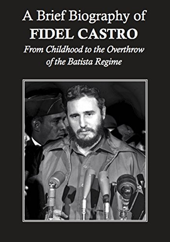 A Brief Biography of Fidel Castro: From Childhood to the Overthrow of ...
