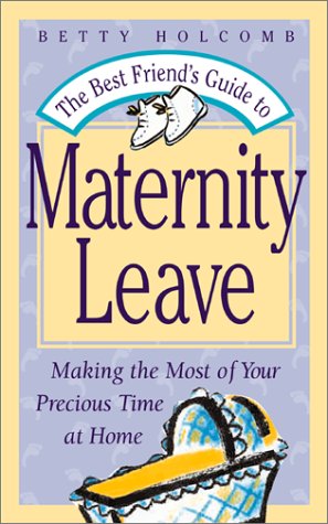 The Best Friend's Guide To Maternity Leave: Making The Most Of Your ...
