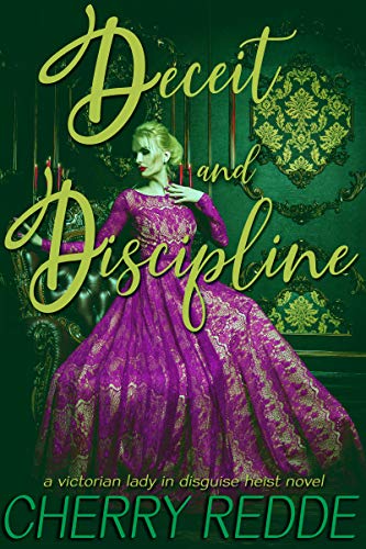 Deceit and Discipline: A Victorian Lady in Disguise Heist Novel (The ...