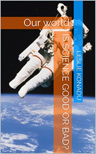 Is Science good or bad?: Our world eBook : konadu, Leslie: Amazon.in ...