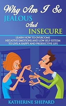 Why am I so Jealous and Insecure: Learn How to Overcome Negative ...