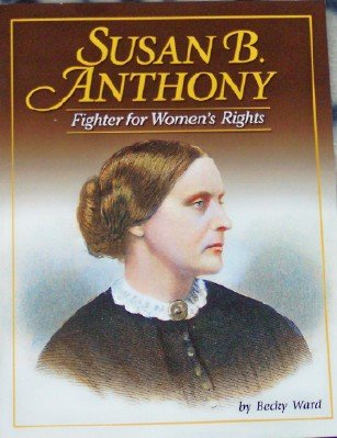 Susan B. Anthony: Fighter for Womens Rights [America's Government ...