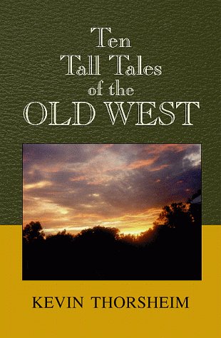 Ten Tall Tales of the Old West: Thorsheim, Kevin: 9780738803715: Amazon ...