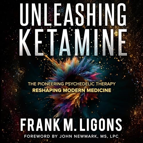 Amazon.com: Unleashing Ketamine: The Pioneering Psychedelic Therapy ...