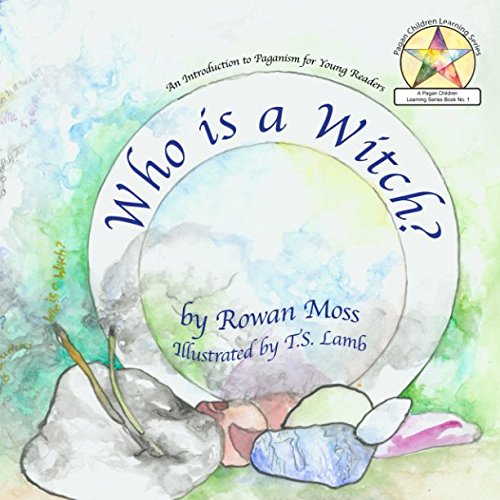 Who Is A Witch (Pagan Children Learning Series): Moss, Rowan, Lamb, T.S ...