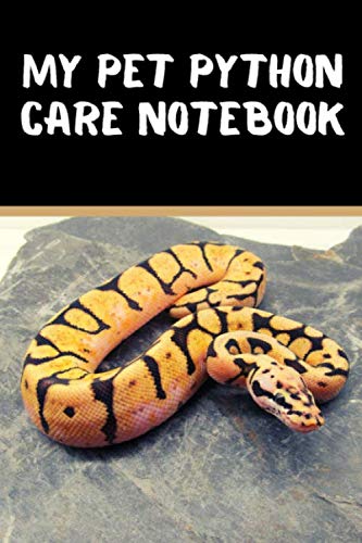 My Pet Python Care Notebook: Customized Easy to Use, Daily Pet Snake ...