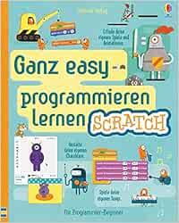 Ganz easy programmieren lernen: Scratch: Erfinde deine eigenen Spiele ...