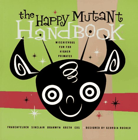 The Happy Mutant Handbook: Carla Sinclair, Gareth Branwyn, Mark ...