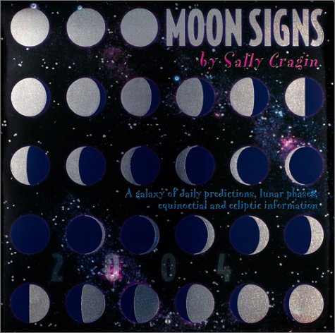 Moon Signs 2004 Calendar: A Galaxy of Daily Predictions, Lunar Phases ...