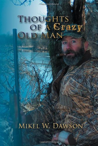 Thoughts of a Crazy Old Man: Dawson, Mikel W.: 9781628570144: Amazon ...