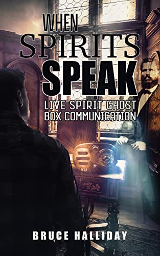 When Spirits Speak: Live Spirit Ghost Box Communication - Kindle ...