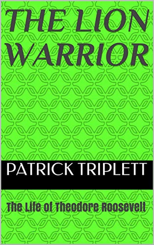 Amazon.com: The Lion Warrior: The Life of Theodore Roosevelt eBook ...