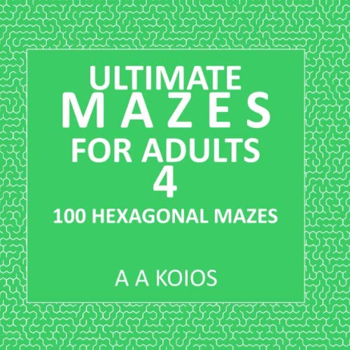 Ultimate Mazes for Adults 4: 100 Hexagonal Mazes: Koios, A A ...
