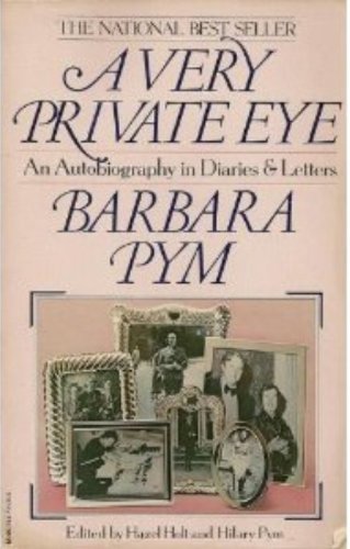 A Very Private Eye: An Autobiography in Diaries and Letters: Pym ...