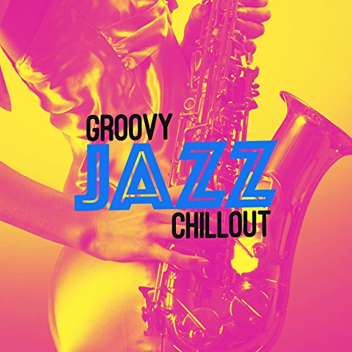 Amazon.com: Groovy Jazz Chillout : Groove Chill Out Players: Digital Music