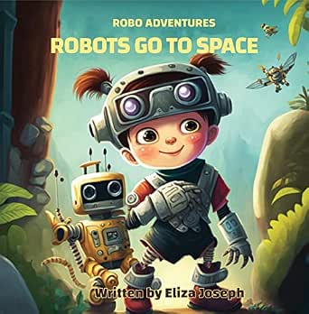 Amazon.com: Robots Go To Space: Robo Adventures eBook : Joseph, Eliza ...