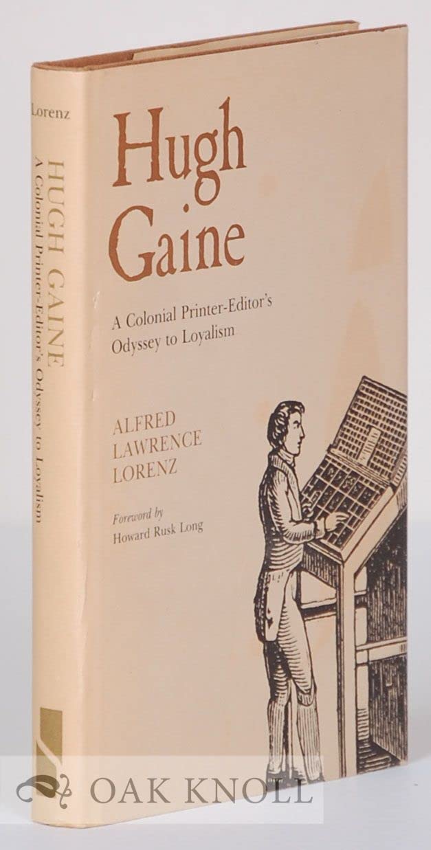 Hugh Gaine: A Colonial Printer-Editor's Odyssey to Loyalism (New ...