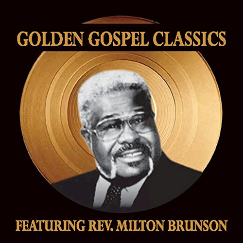 Amazon Music - Rev. Milton BrunsonのGolden Gospel Classics - Amazon.co.jp