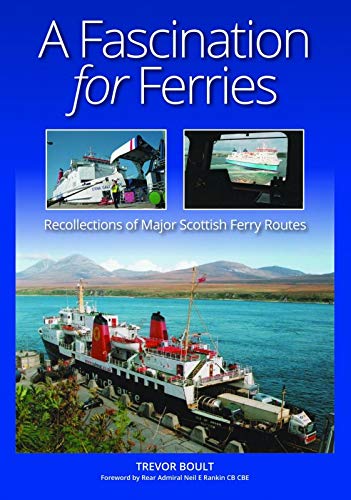 A Fascination for Ferries: Recollections of Major Scottish Ferry Routes ...
