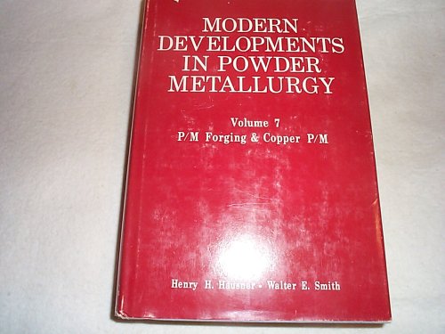 Modern Developments in Powder Metallurgy Volume 7 P/M Forging & Copper ...