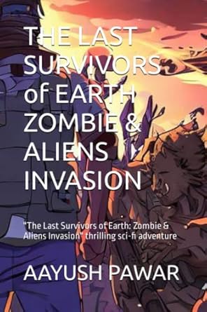 THE LAST SURVIVORS of EARTH ZOMBIE & ALIENS INVASION: "The Last ...