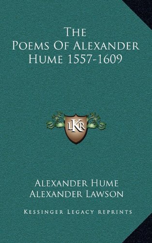 The Poems Of Alexander Hume 1557-1609: Hume, Alexander, Lawson ...